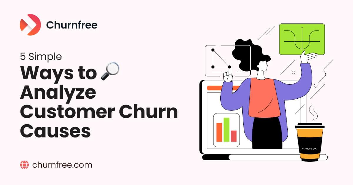5 Simple Ways to Analyze Customer Churn Causes