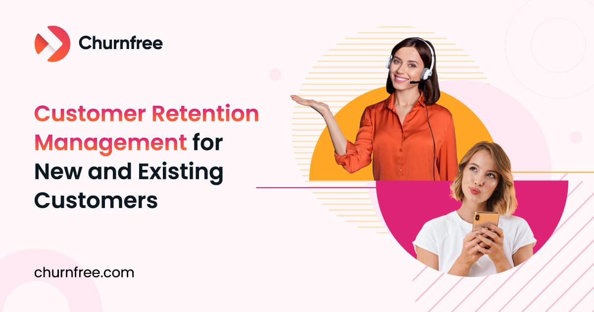Customer Retention Management for New and Existing Customers