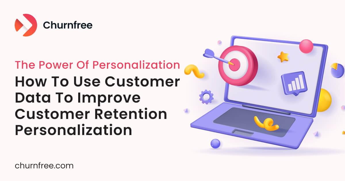 The Power of Personalization: How to Use Customer Data to Improve ...