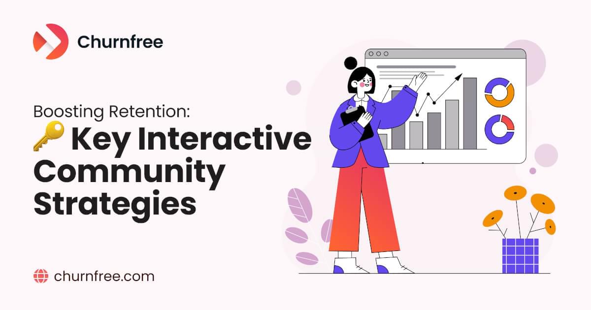 Boosting Retention: Key Interactive Community Strategies