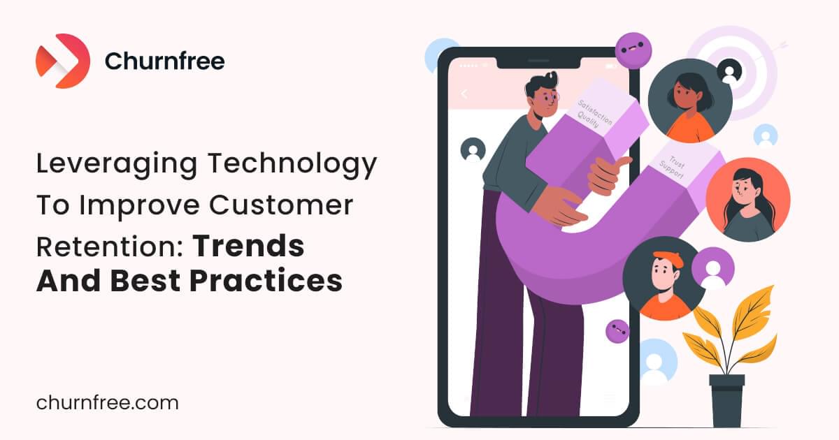 Leveraging Technology To Improve Customer Retention Trends And Best Practices