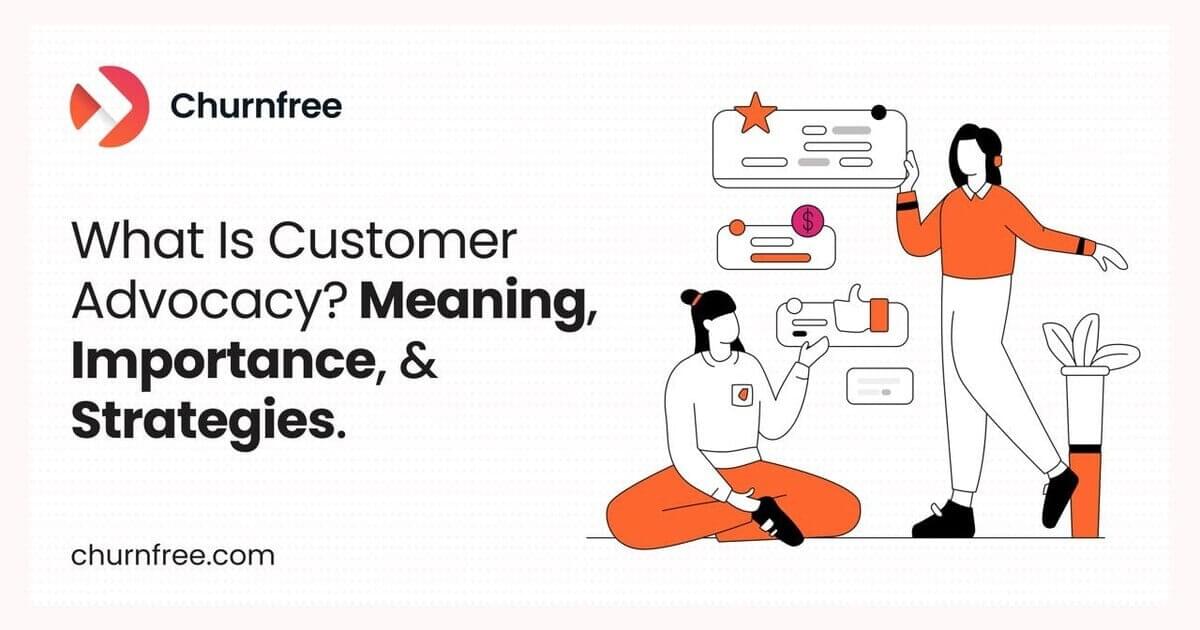 What is Customer Advocacy? Meaning, Importance, & Strategies